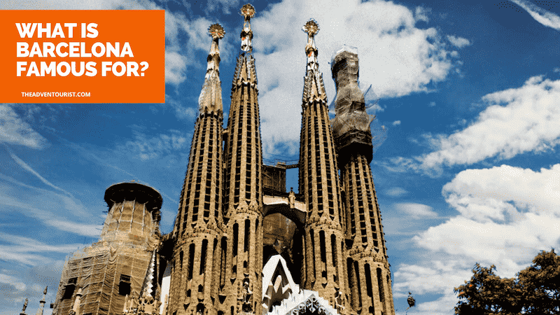 What is Barcelona Famous For? - The AdvenTourist
